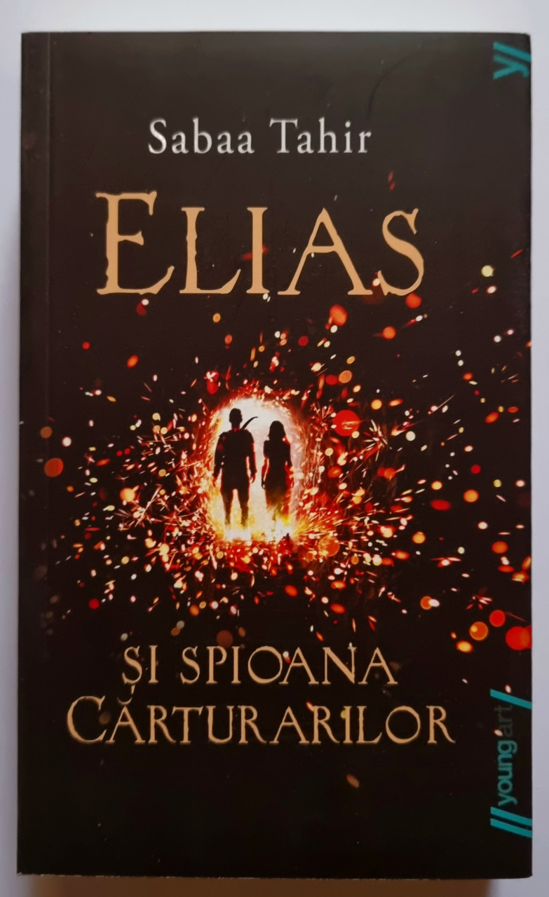Sabaa Tahir - Elias si spioana carturarilor I. Focul din cenusa