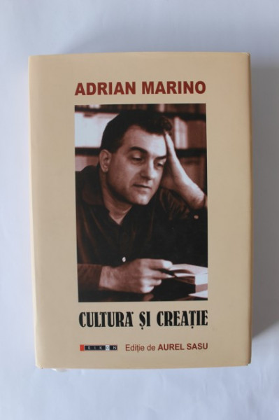 Adrian Marino - Cultura si creatie (editie de Aurel Sasu, hardcover)