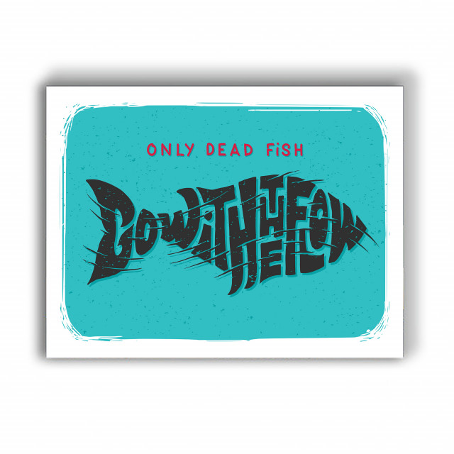 Tablou Motivational - Only Dead Fish Go With The Flow