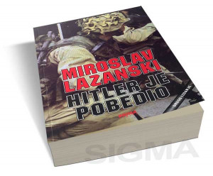 Hitler je pobedio - Miroslav Lazanski | Knjižara Sigma