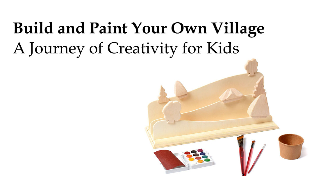 Build and Paint Your Own Village: A Journey of Creativity for Kids