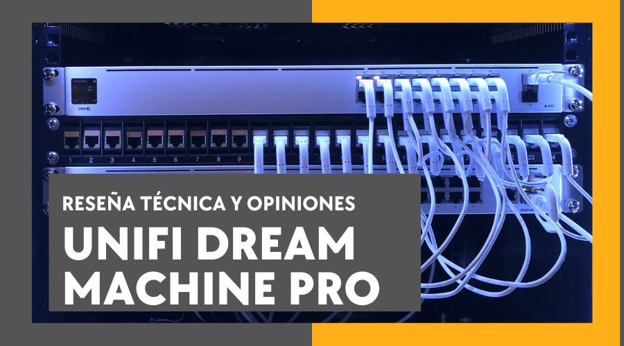 Unifi Dream Machine Pro: Reseña técnica y opiniones en la WEB