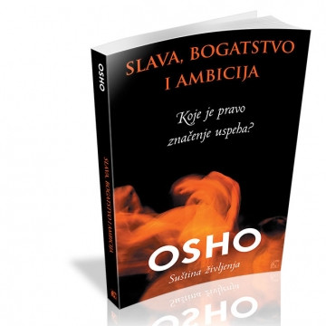 Slava, bogatstvo i ambicija - Koje je pravo značenje uspeha? - Osho - Osho