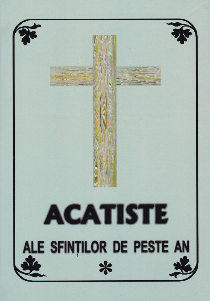 Acatiste ale Sfintilor de peste an - Volumul 1