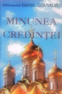 Arhimandrit Daniil Gouvalis-MINUNEA CREDINȚEI