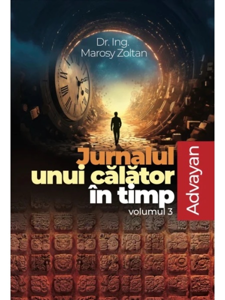 Jurnalul unui calator in timp, volumul III - Advayan - Marosy Zoltan